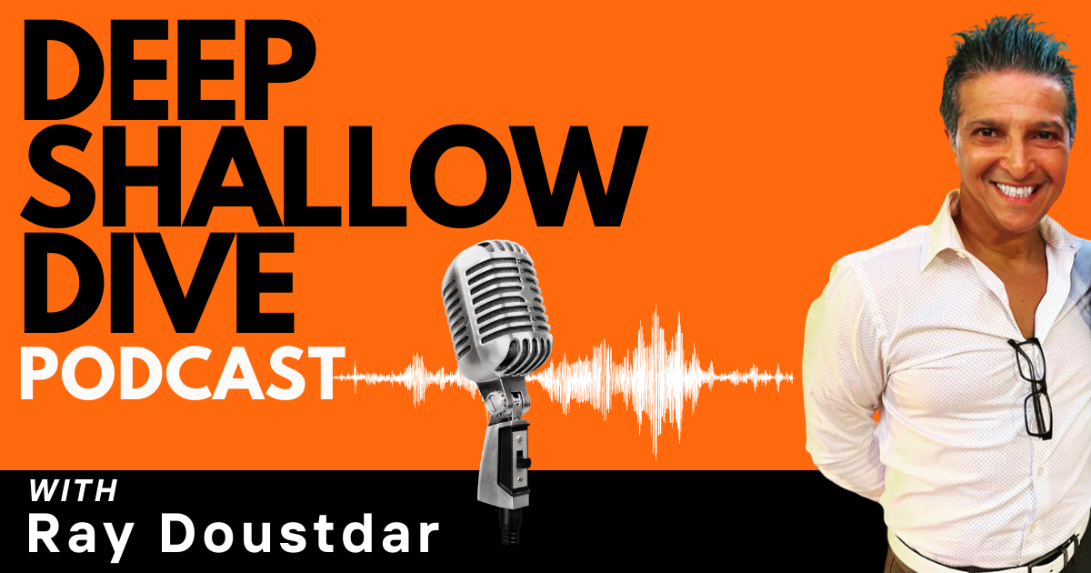 Deep Shallow Dive Podcast | with Ray Doustdar