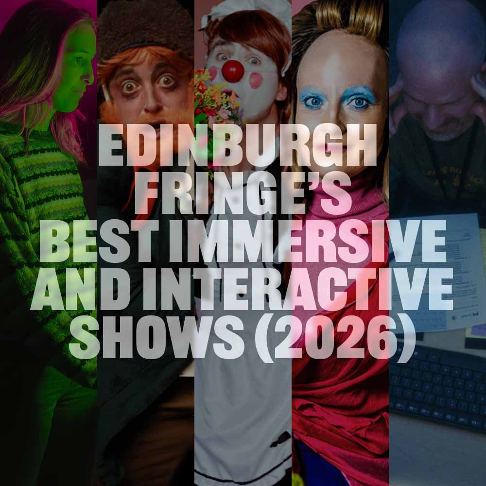 Guide: Edinburgh Fringe's Best Immersive and Interactive Shows (2026)