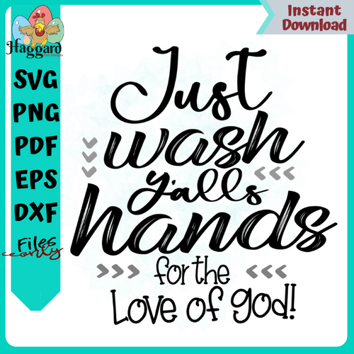 Just wash Y'alls hand for the Love of God | Haggard Hen Designs