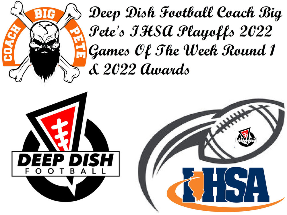 Deep Dish Football Coach Big Pete's IHSA Playoffs 2022 Games Of The ...