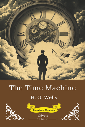 The Time Machine | Timeless Classics | Ukiyoto Publishing