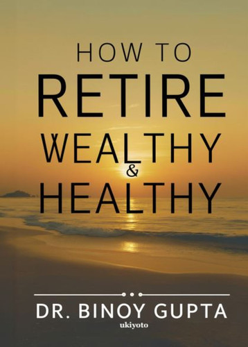 How to Retire Wealthy & Healthy | Ukiyoto India