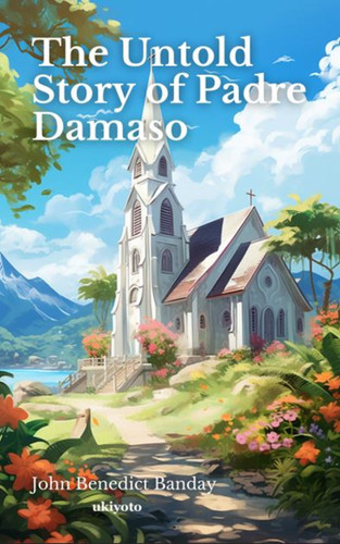The Untold Story of Padre Damaso | Ukiyoto Publishing