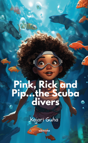 Pink ,Pip and Rick...the Scuba Divers! | Ukiyoto Publishing