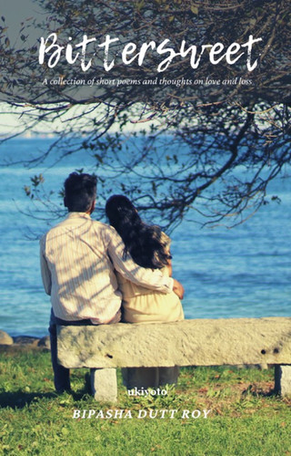 Bittersweet - A collection of short poems and thoughts on love and loss ...