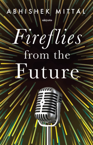 Fireflies from the Future | Ukiyoto Publishing