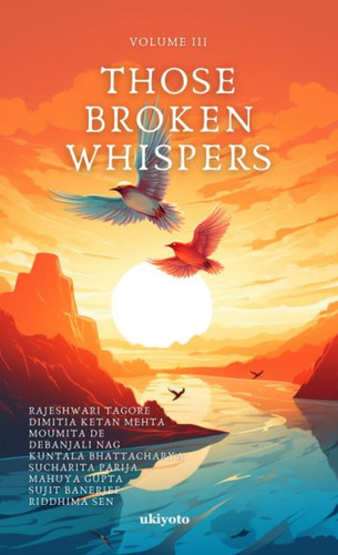 Those Broken Whispers Volume III | Ukiyoto India