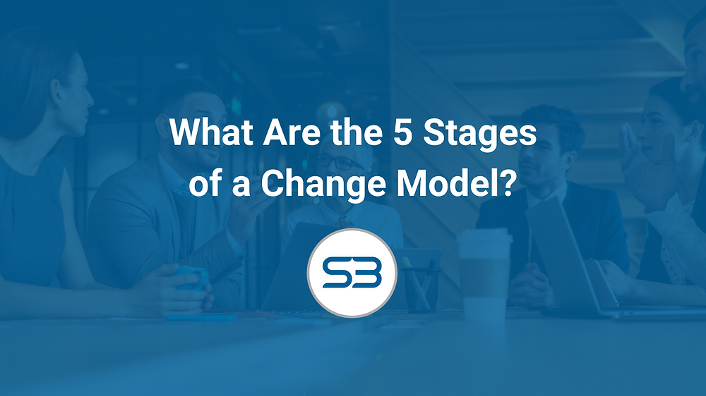 What Are the 5 Stages of a Change Model? - S3 Solutions