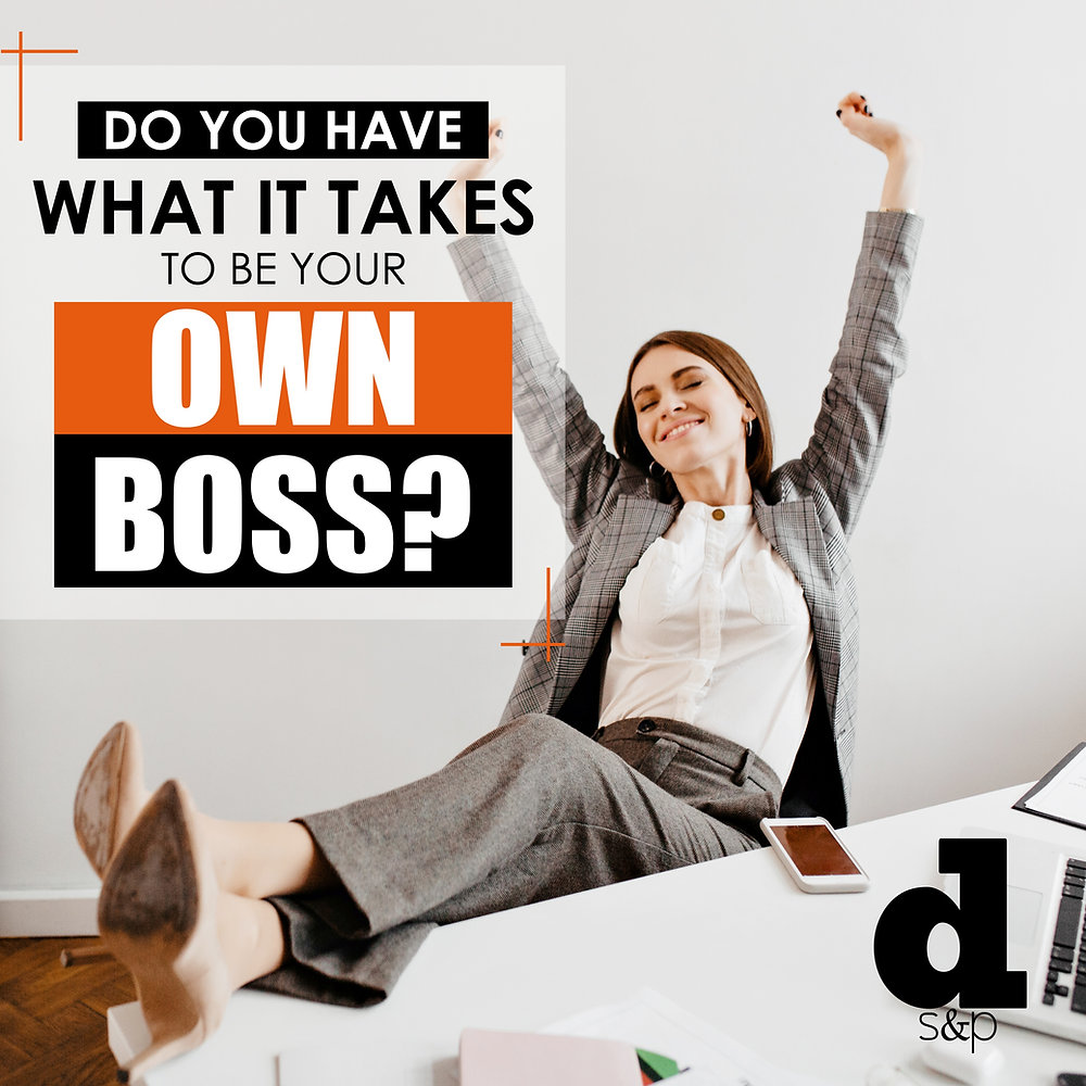 Being Your Own Boss. Do You Have What It Takes?