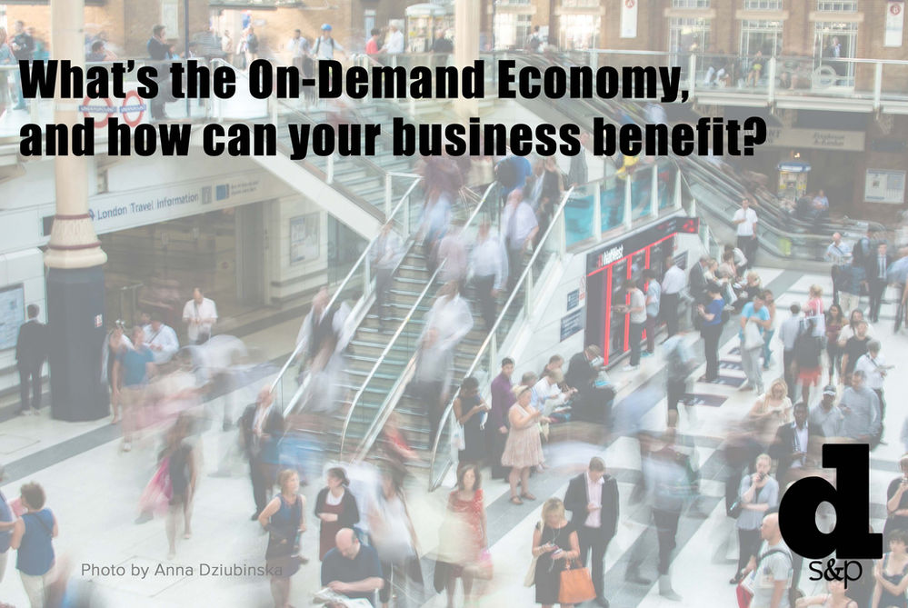 What's the On-Demand Economy, and how can your business benefit?