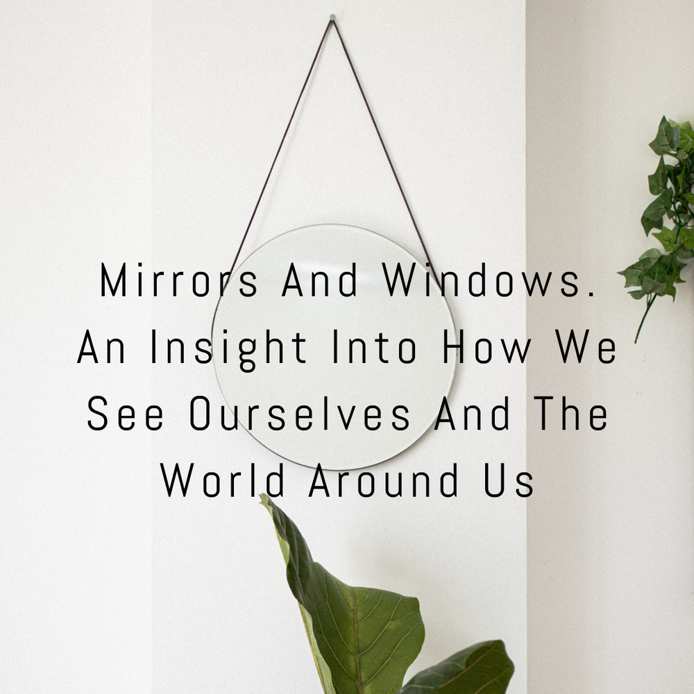 Mirrors And Windows. An Insight Into How We See Ourselves And The World ...
