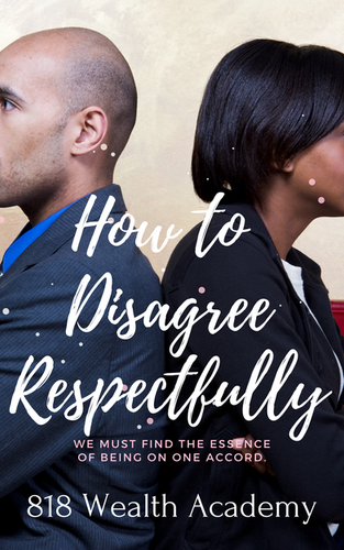 How to Disagree Respectfully | 818 WEALTH ACADEMY