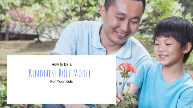 How to Be a Kindness Role Model for Your Kids