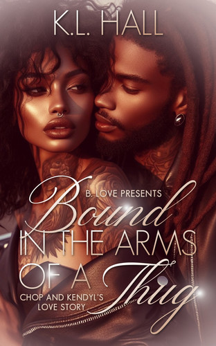 Bound in the Arms of a Thug: Chop & Kendyl's Love Story | author-kl-hall