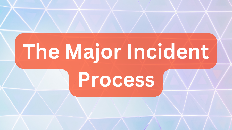 The Essential Major Incident Process Demystified