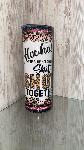 Alcohol the glue holding this shit show together tumbler | Fueled By ...