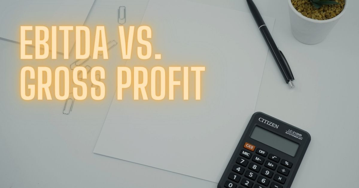 EBITDA vs. gross profit explained EBITDA vs. gross profit explained