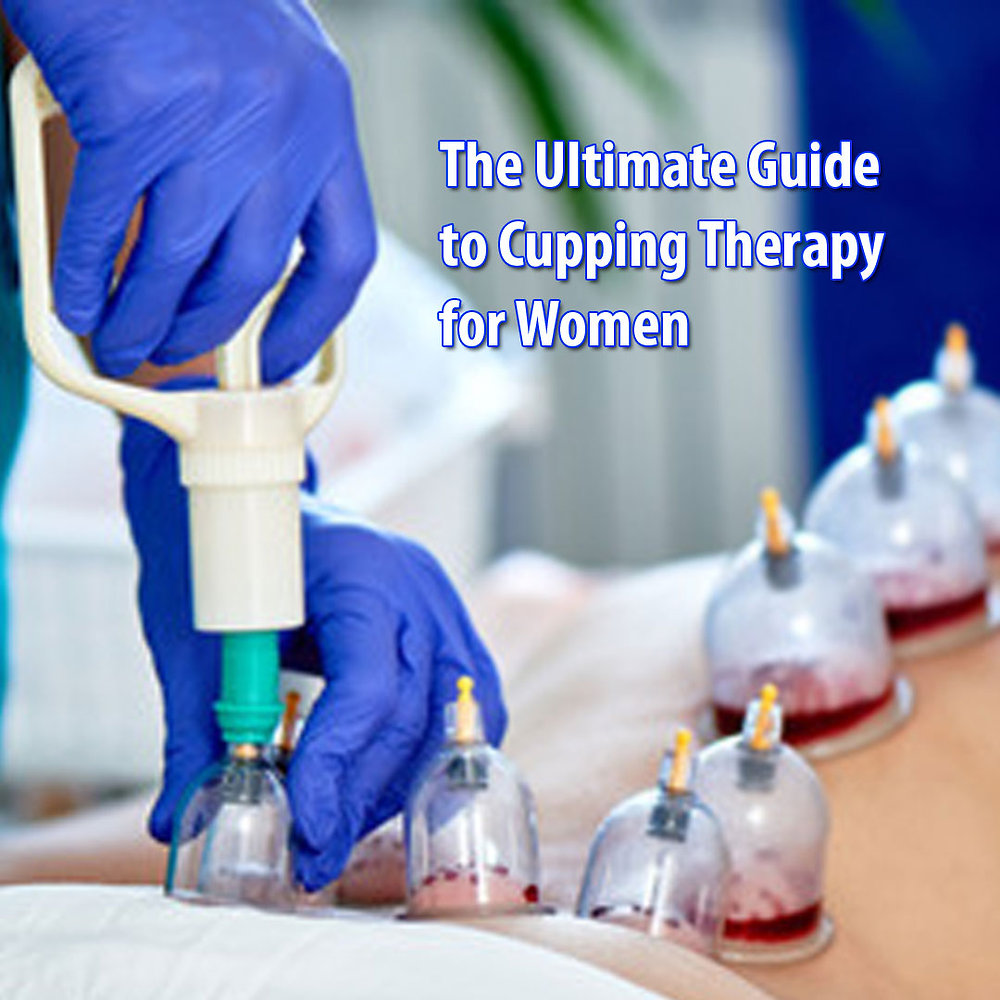 The Ultimate Guide to Cupping Therapy for Women in Hyderabad