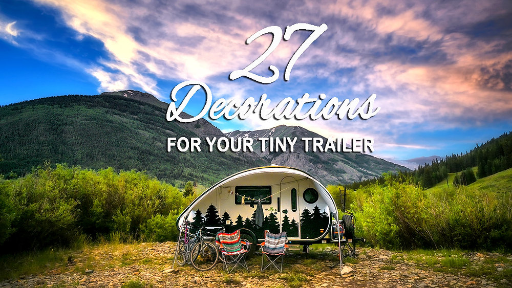 27 Decorations for your Tiny Trailer