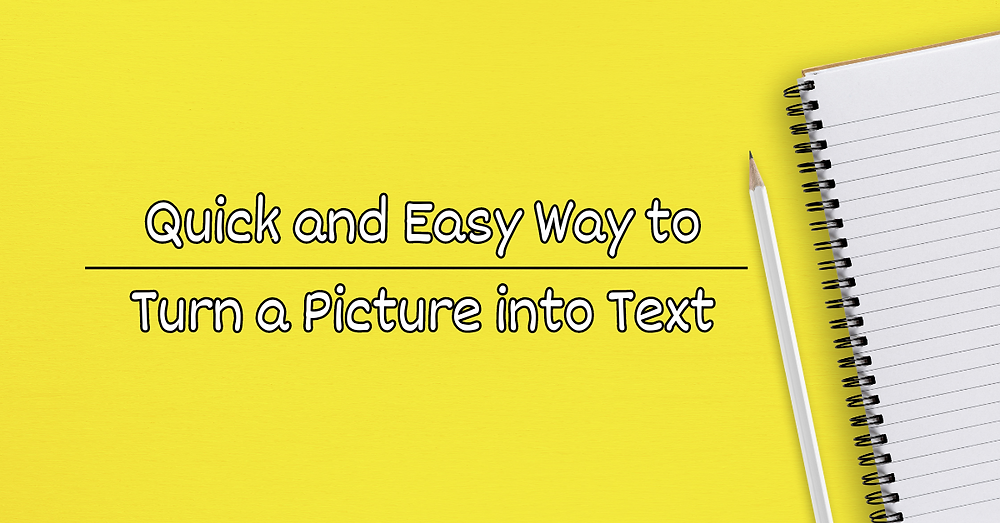 Quick and Easy Way to Turn a Picture into Text