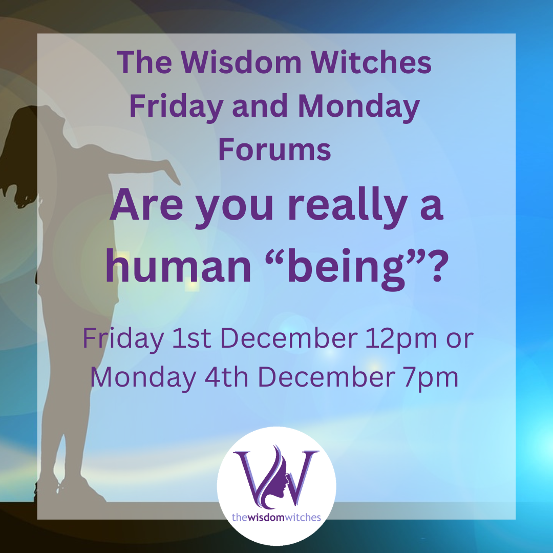 Weekly Forum Friday 12pm | Are you really a human “being”? | WW Website