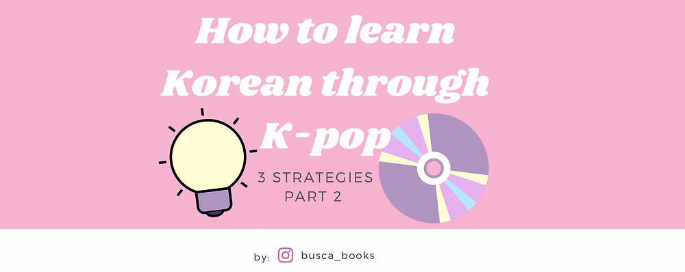 How to learn Korean through Kpop: 3 ways + exercises. Part 2