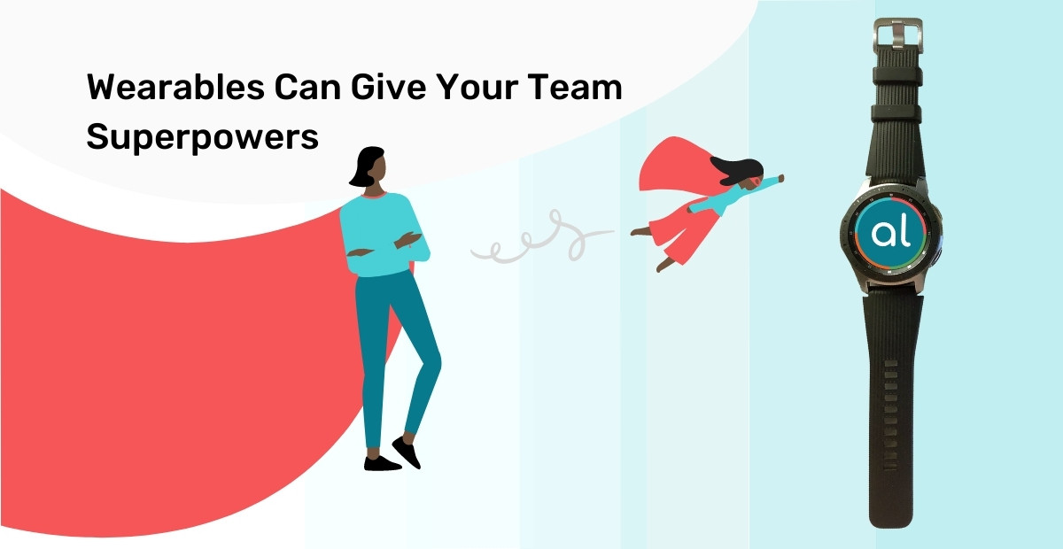 Wearables can give your team superpowers