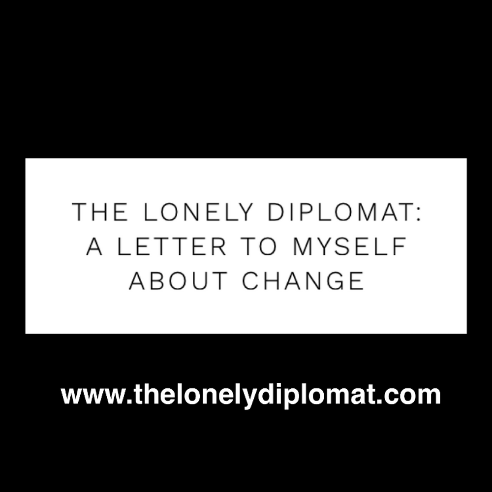 The Lonely Diplomat: a letter to myself about change