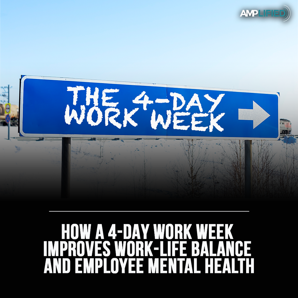 HOW A 4-DAY WORK WEEK IMPROVES WORK-LIFE BALANCE AND EMPLOYEE MENTAL HEALTH