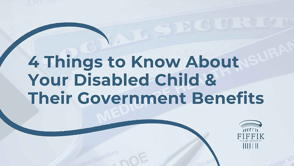 4 Things to Know about Your Disabled Child and their Government Benefits