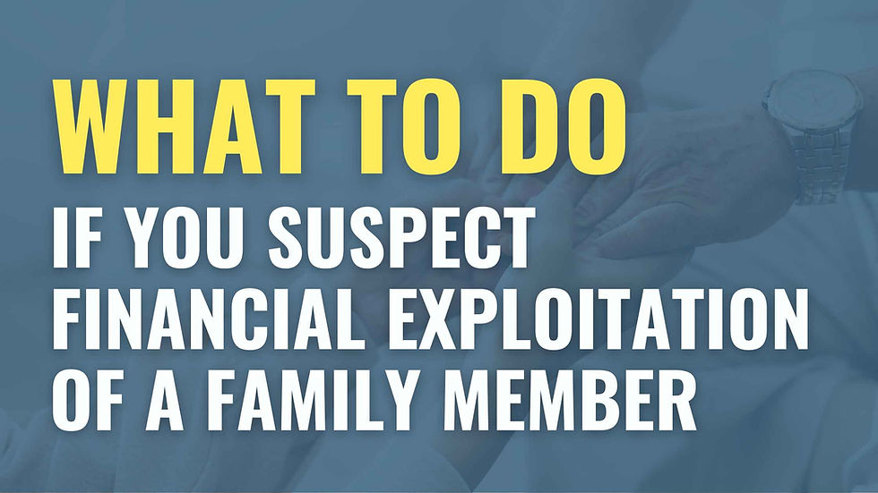 Protecting Your Loved Ones: What to Do If You Suspect Financial ...