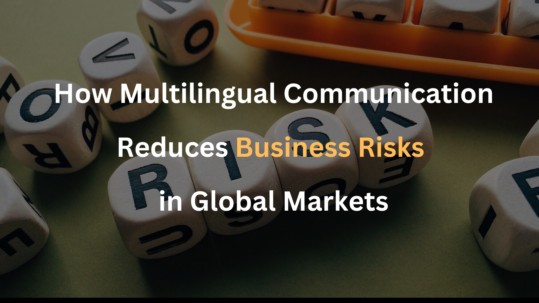 How Multilingual Communication Reduces Business Risks in Global Markets