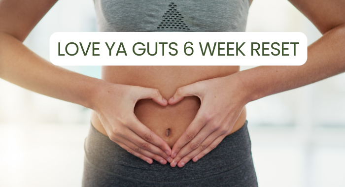 Love Ya Guts 6 Week Reset | Naturopath Online