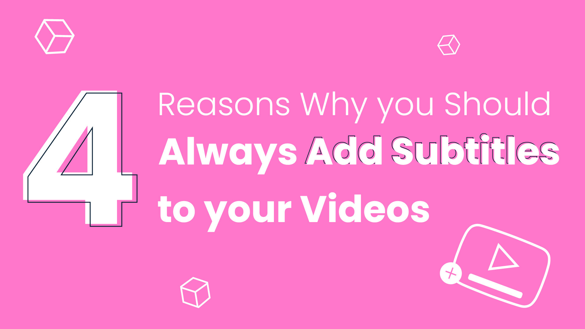4 Reasons Why you Should Always Add Subtitles to your Videos