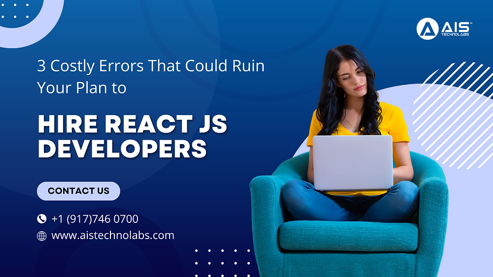 3 Costly Errors That Could Ruin Your Plan to Hire ReactJS Developers