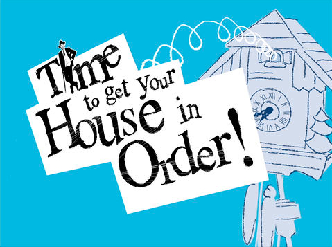 Get Your House in Order!