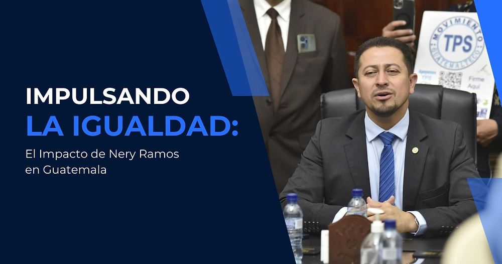 Impulsando la Igualdad: El Impacto de Nery Ramos en Guatemala