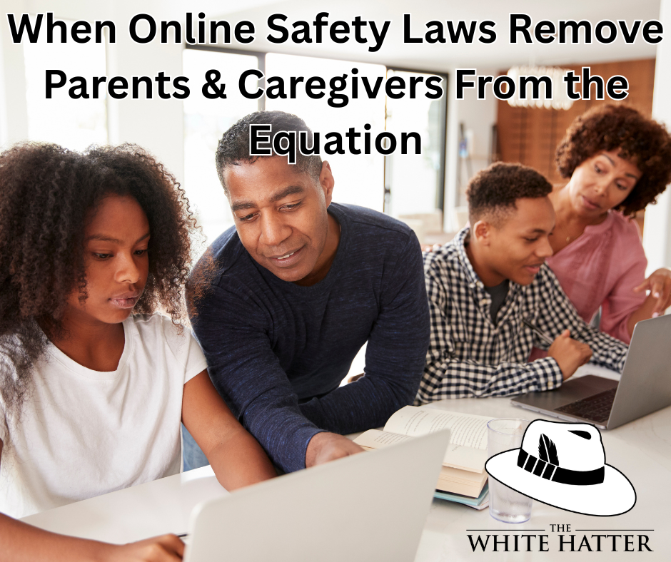 When Online Safety Laws Remove Parents & Caregivers From the Equation
