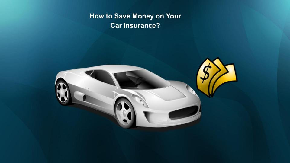 How to Save Money on Your Car Insurance?