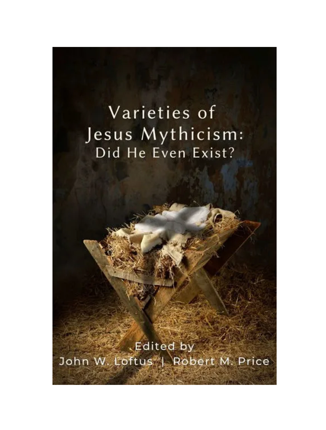 Book Review: Varieties of Jesus Mythicism Edited by John W. Loftus and ...
