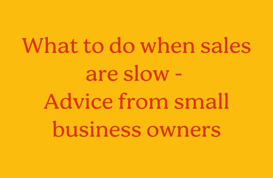 What to do when sales are slow - Advice from small business owners