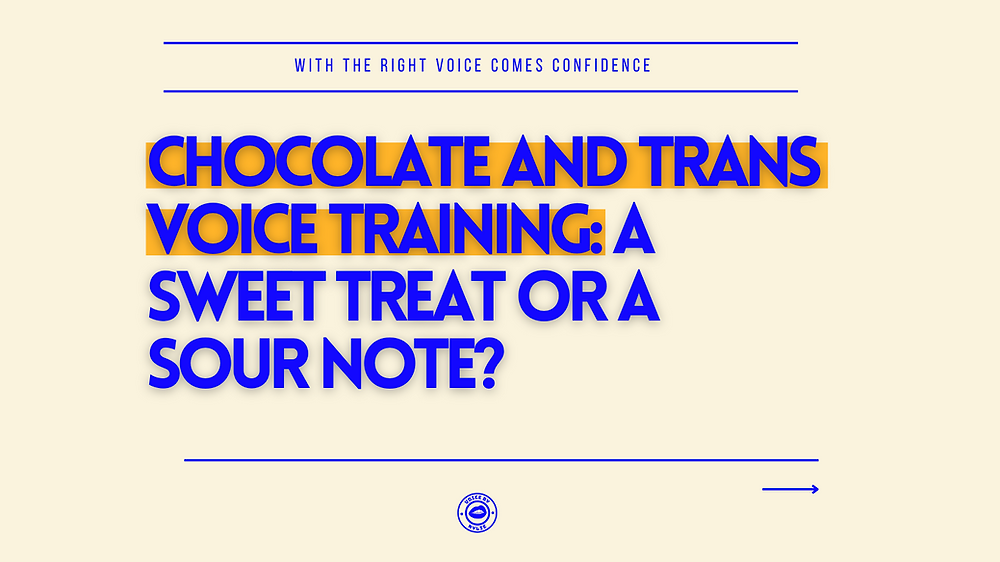 Chocolate and Trans Voice Training: A Sweet Treat or a Sour Note?
