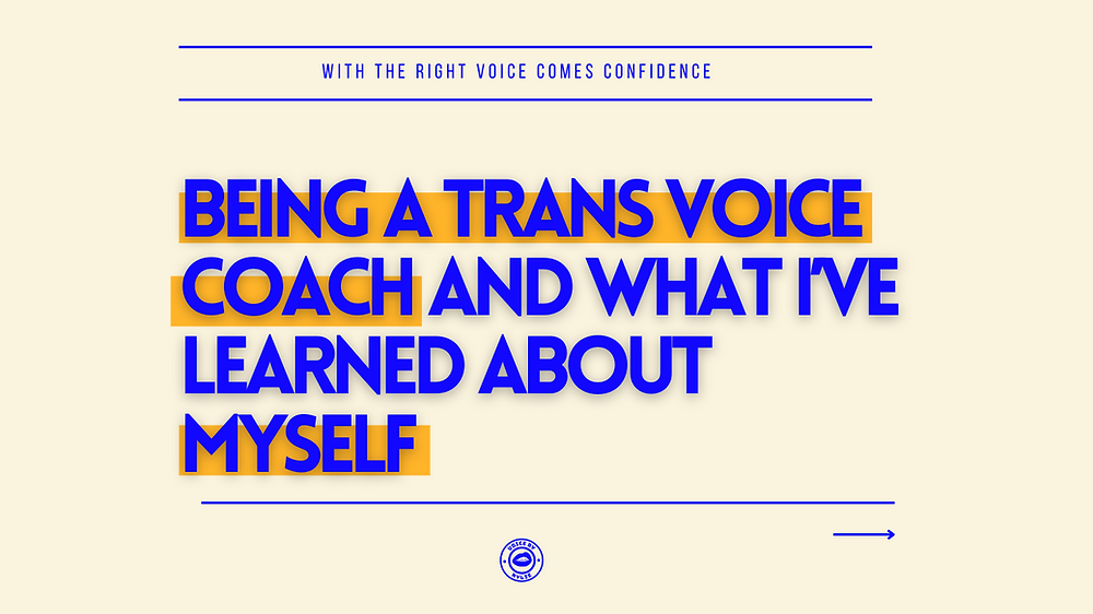Being a Trans Voice Coach and What I’ve Learned About Myself