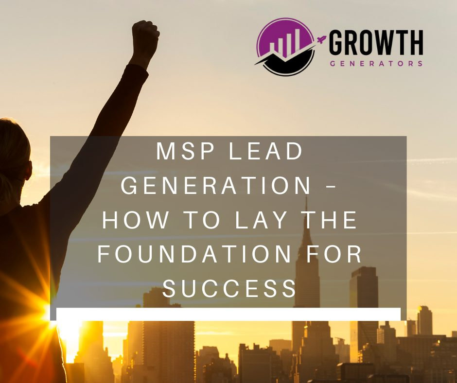 MSP Lead Generation – Lay The Foundation For Success