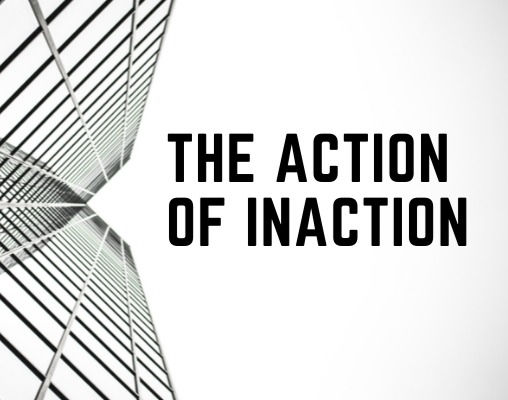 The Action of Inaction