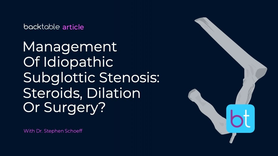 Idiopathic Subglottic Stenosis Treatment: Steroids, Dilation or Surgery?