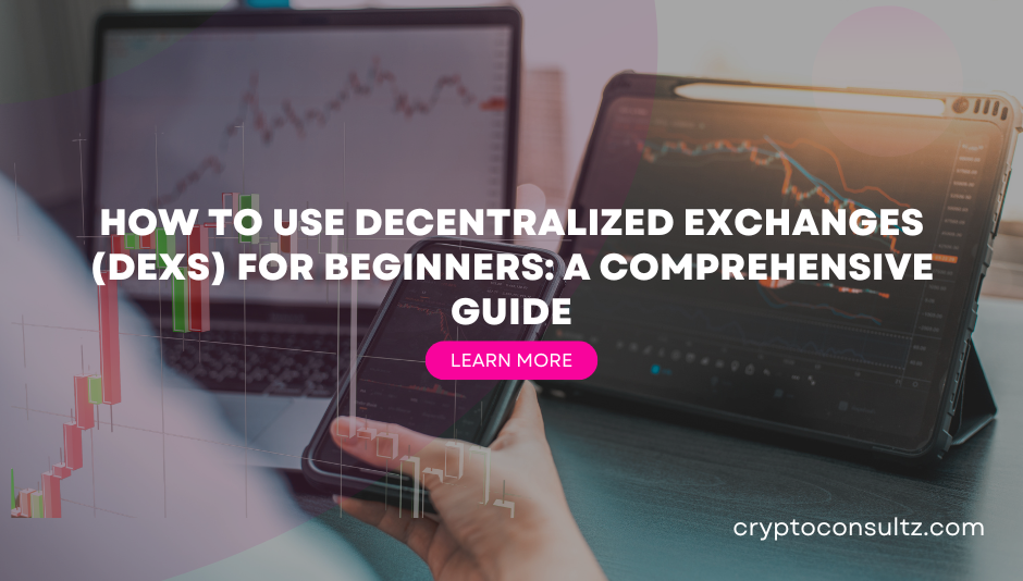 How to Use Decentralized Exchanges (DEXs) for Beginners: A Comprehensive Guide | CryptoConsultz