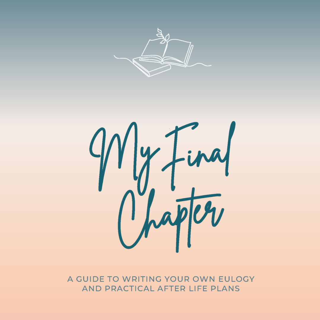 My Final Chapter | Write Your Own Eulogy