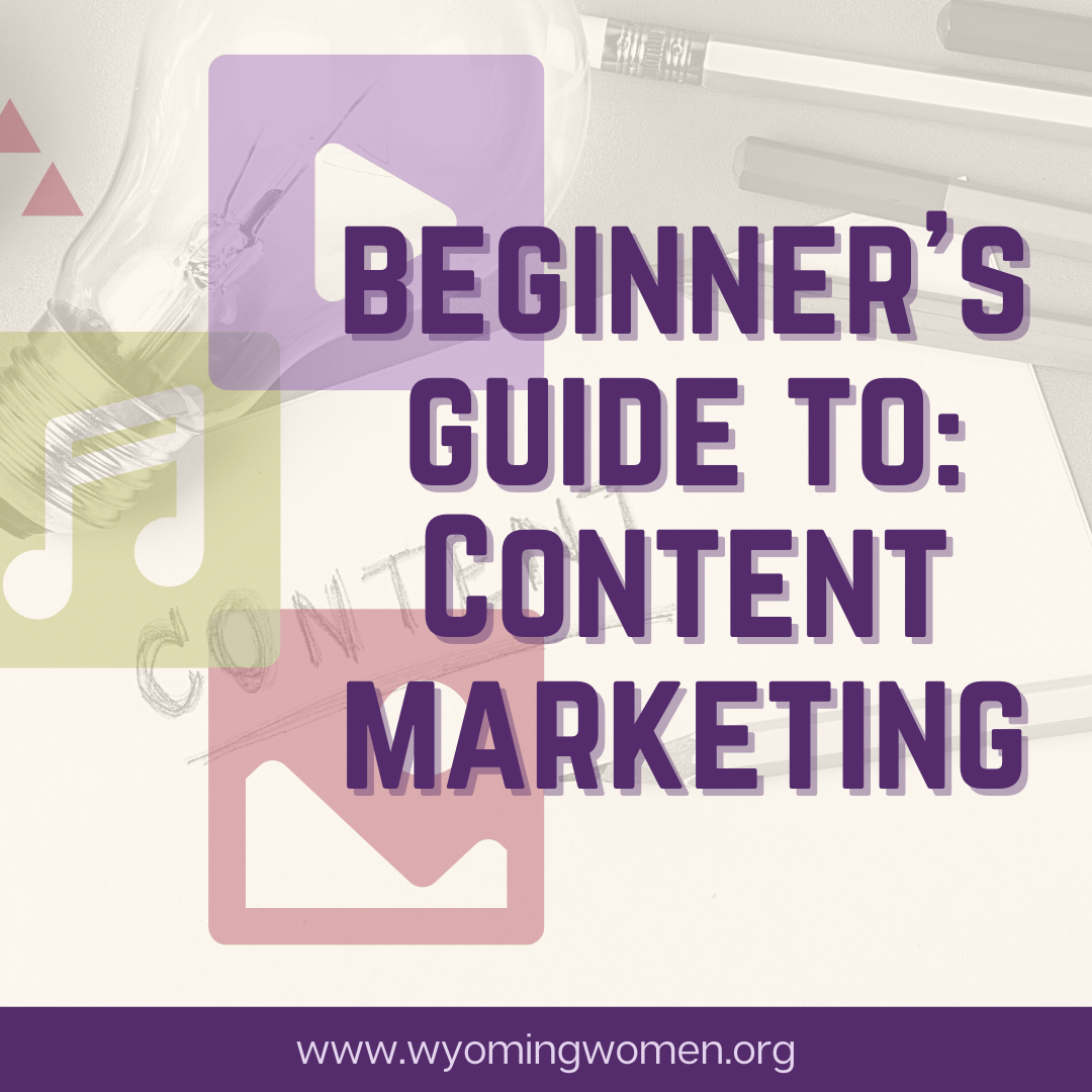 Beginners Guide to Content Marketing | Wyoming Women's Busi