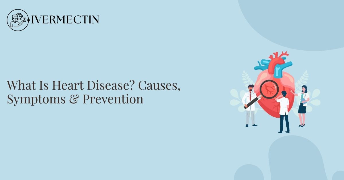 What Is Heart Disease? Causes, Symptoms & Prevention